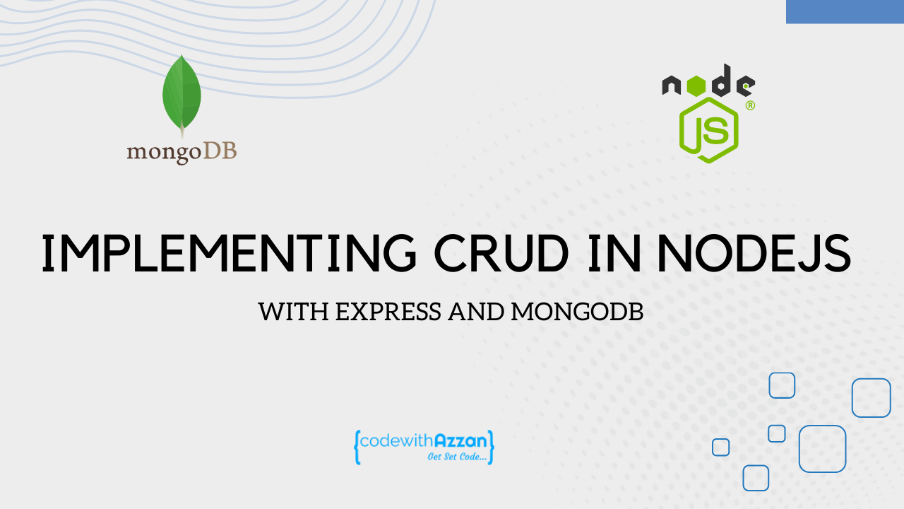 Implementing Crud In Nodejs With Express And Mongodb 5 Easy Steps Codewithazzan