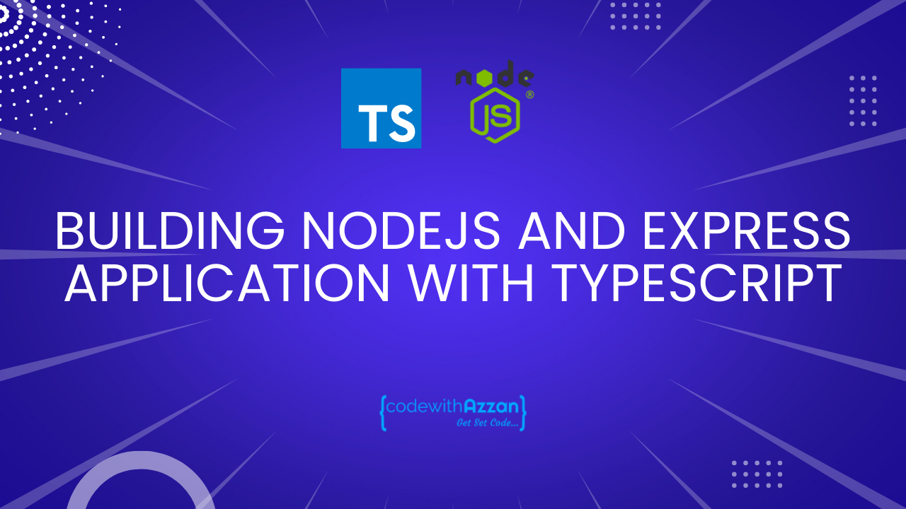 Using Typescript To Build Nodejs And Express Application Codewithazzan